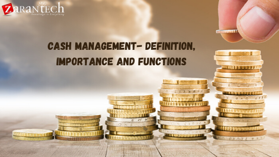 Cash Management- Definition, Importance, and Functions | by ZaranTech ...