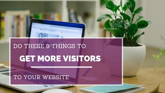 Do these 9 things to get more visitors to your website | by Minal Patel ...
