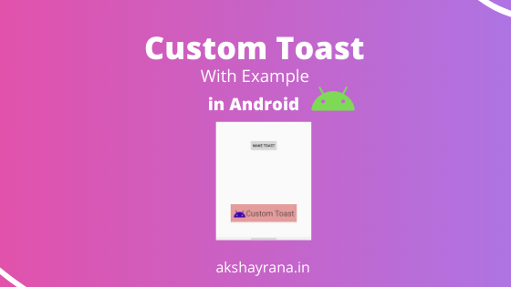 Android Custom Toast With Example | by Akshay Rana GuJJar | The Startup | Medium