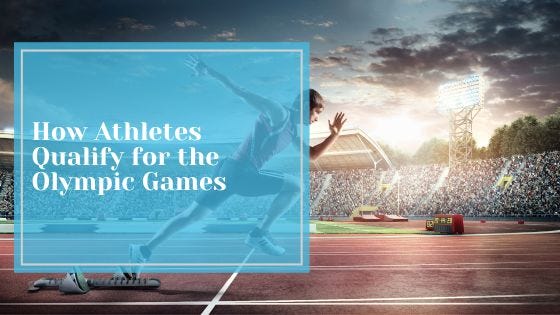 How Athletes Qualify for the Olympic Games | by Joshua Sipkin | Jul ...