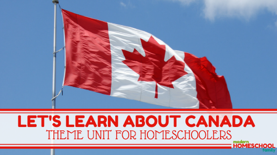 Let’s Learn About Canada Theme Unit for Homeschoolers | by Modern ...