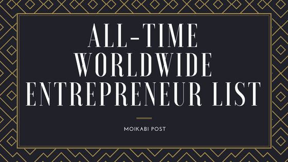 All-Time Worldwide Entrepreneur List | by Nathaniel Moikabi | Medium