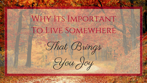 Why It’s Important To Live Somewhere That Brings You Joy | by Lauren ...