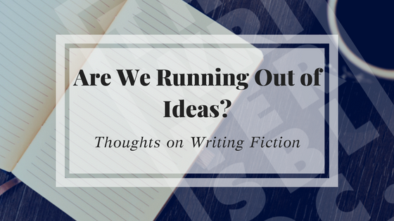 Thoughts On Fiction Writing: Are We Running Out of Ideas? | by AA ...