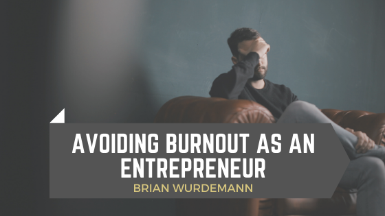 Avoiding Burnout as an Entrepreneur | Brian Wurdemann | Business | by ...