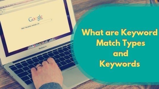 What are Keyword match types and keywords | by AK DigiHub | Medium