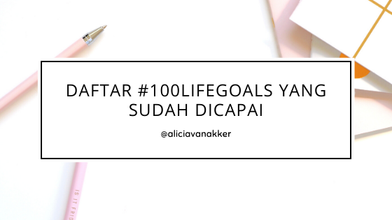Daftar #100LifeGoals yang dicapai | by Alicia Van Akker | Medium