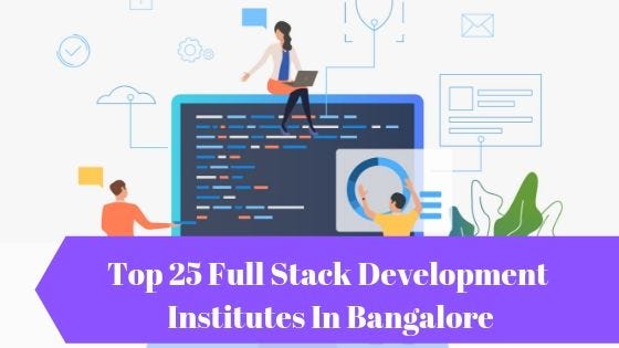 Top 25 Full Stack Development Training Institutes In Bangalore | by ...
