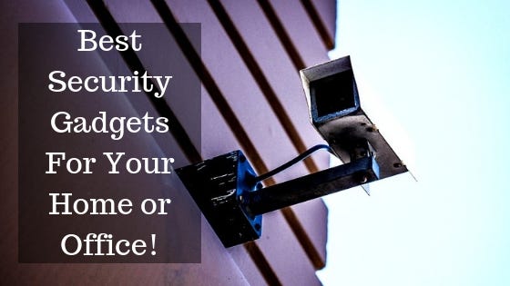 Best Security Gadgets: Top Tech to Secure Your Home or Office | by Lisa ...