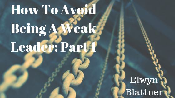 How To Avoid Being A Weak Leader: Part 1 | by Elwyn Blattner | Medium