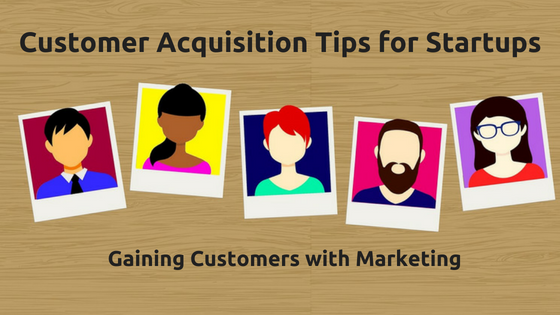 Customer Acquisition Tips for Startups: Gaining Customers with ...
