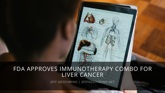 FDA Approves Immunotherapy Combo for Liver Cancer | by Jeff Geschwind ...