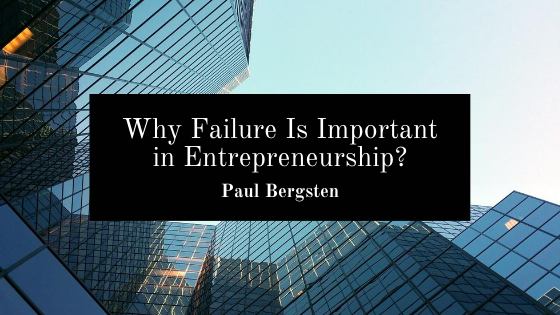 Why Failure Is Important in Entrepreneurship? | by Paul Bergsten | Medium