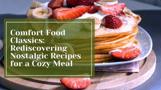 Comfort Food Classics: Rediscovering Nostalgic Recipes for a Cozy Meal ...