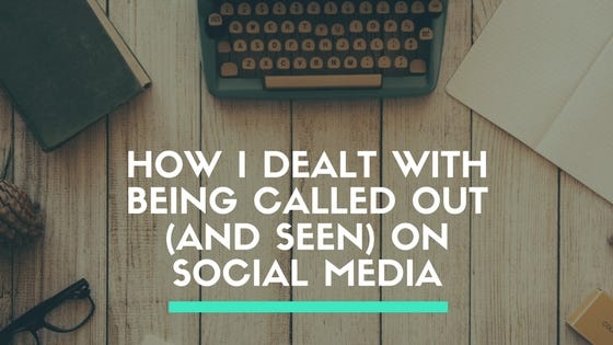 How I Dealt with Being Called Out (and Seen) on Social Media | by ...