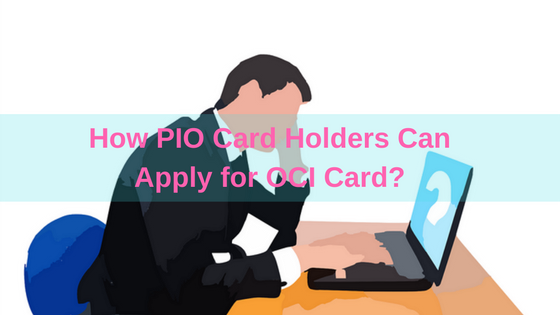 How PIO Card Holders Can Apply for OCI Card? | by Kim Gill | Medium