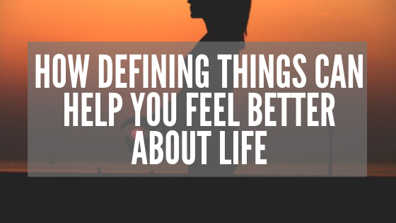 How Defining Things Can Help You Feel Better About Life | by S. R ...