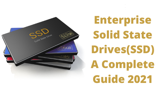 Enterprise Solid State Drives (SSD) — A Complete Guide 2021 | Medium