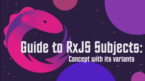 Guide to RxJS Subjects: Concepts with its variants | by Sanish Shakya | Bajra Blogs