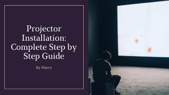 Projector Installation: Complete Step by Step Guide | by Edwin Chase ...