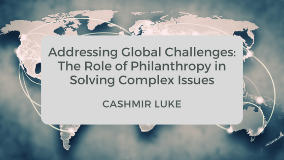 Addressing Global Challenges: The Role of Philanthropy in Solving ...