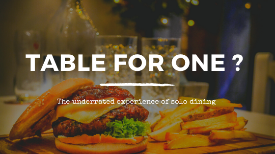 Table for one? Yes, Please.. I remember the first time I ever had a ...