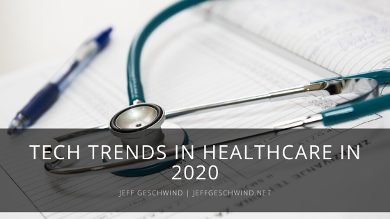 Tech Trends for Healthcare in 2020 | by Jeff Geschwind | Medium