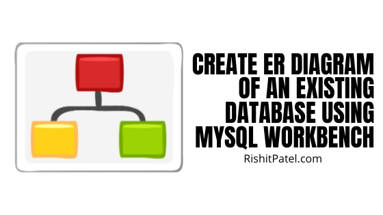 How To Create Er Diagram Of An Existing Database Using Mysql Workbench By Rp