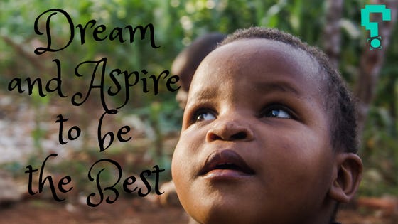 Dream and Aspire to be the Best. Don’t compare yourself with the people ...
