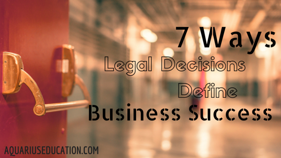 7 Ways Legal Decisions Define Business Success | by Aquarius Education ...
