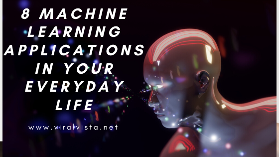 8 Machine Learning Applications in Your Everyday Life | by Viral Vista ...