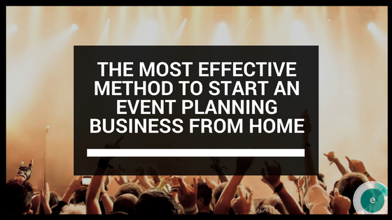 The Most Effective Method to Start an Event Planning Business from Home ...