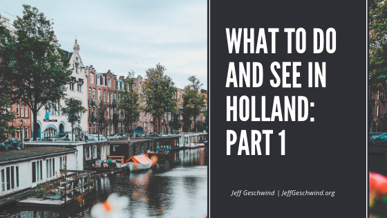What to Do and See in Holland: Part 1 | by Jeff Geschwind | Medium