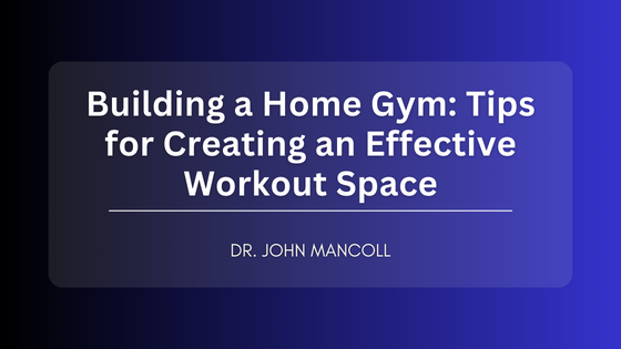 Building a Home Gym: Tips for Creating an Effective Workout Space | by ...