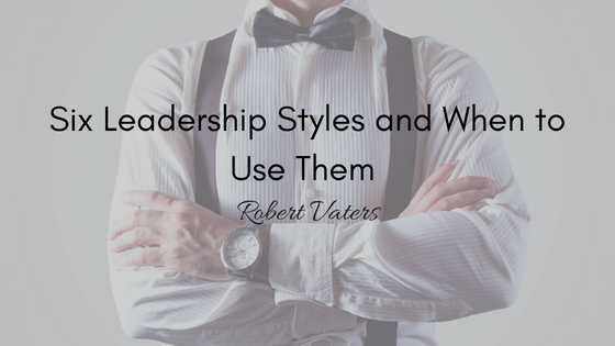 Six Leadership Styles and When to Use Them | by Robert Vaters | Medium
