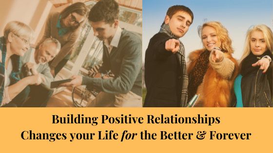 Learn How Building Positive Relationships Changes your Life for the ...