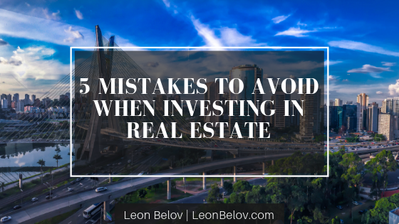 5 Mistakes to Avoid When Investing in Real Estate | by Leon Belov | Medium