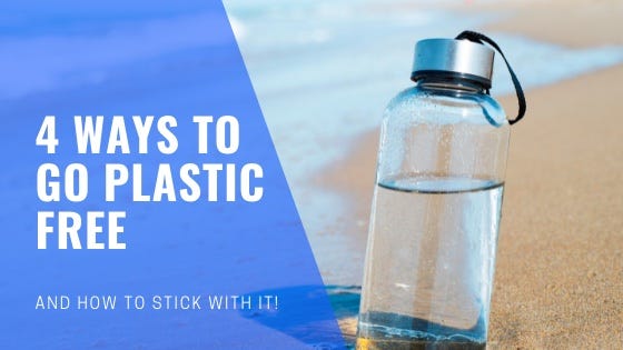 Four ways to go plastic-free. And how to stick with it! | by Adriana ...