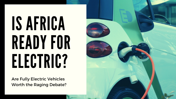 The Electric Vehicle (EV) Debate — is Africa ready for the fully ...