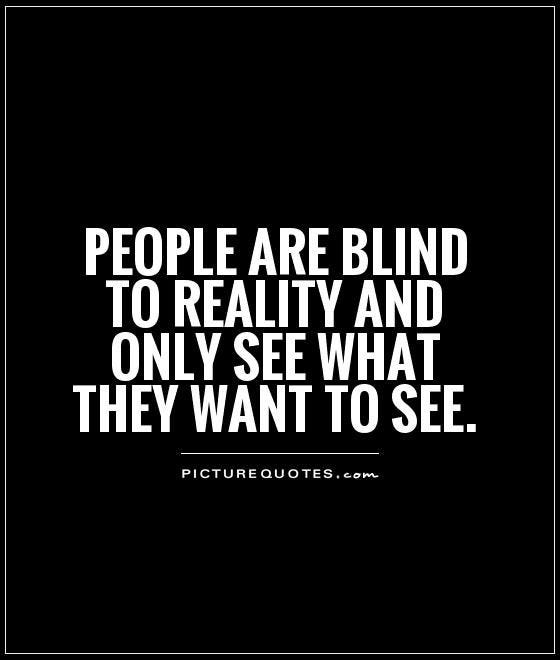 You Are Blind Quotes Clive Sinclair You Have To Turn A Blind Eye To