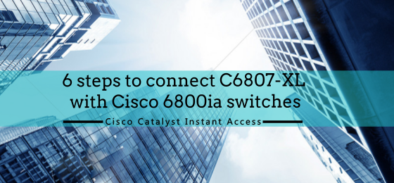 6 steps to connect C6807-XL with Cisco 6800ia switches | by Meela | Medium