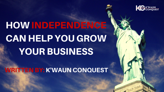 How Independence Can you You Grow Your Business | by K'waun Conquest | Medium