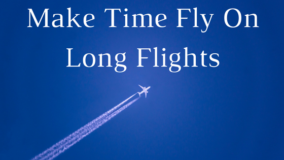 Make Time Fly On Long Flights. Long flights are notoriously boring ...