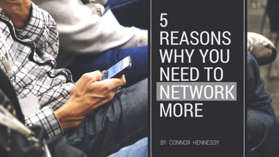 5 Reasons Why You Need To Network More | by Connor Hennessy | Medium