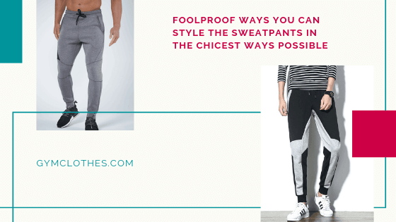 Foolproof Ways You Can Style The Sweatpants In The Chicest Ways ...