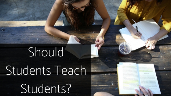 Should Students Teach Students?. Many people know that teaching others ...