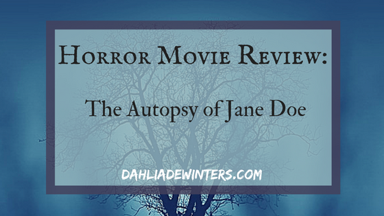 Horror Movie Review — The Autopsy of Jane Doe | by Dahlia DeWinters ...