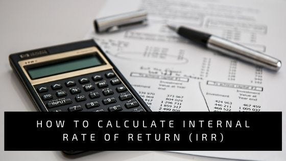 How to Calculate Internal Rate of Return (IRR) | by Daniel Rivera | Medium