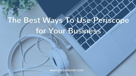 The Best Ways To Use Periscope For Your Business | by Zoe Summers | Medium