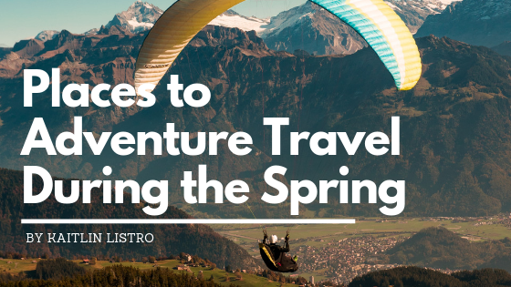 Places to Adventure Travel During the Spring | by Kaitlin Listro | Medium